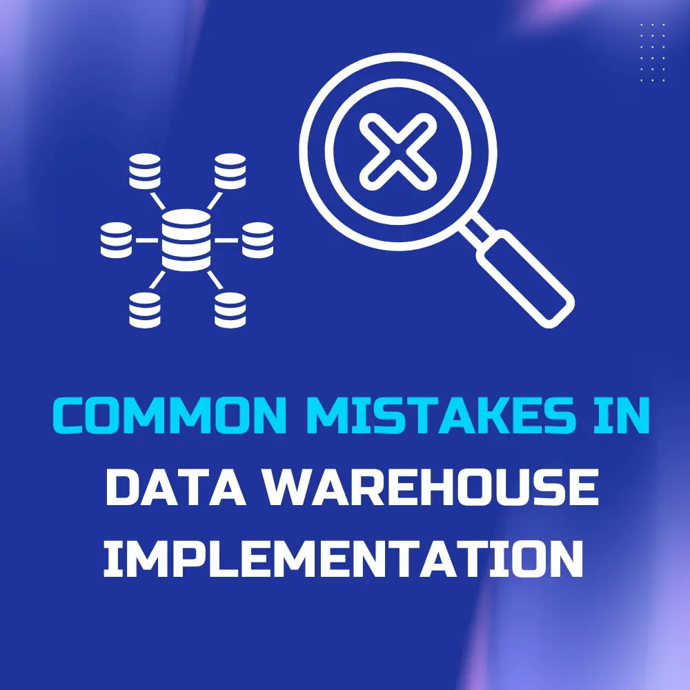 Avoid Common Data Warehouse Implementation Mistakes: A Complete Guide